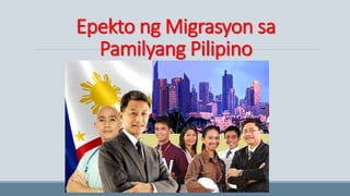 Epekto ng Migrasyon sa Pamilyang Pilipino | PPTX