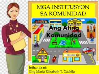 AP 2 WEEK 3 MGA INSTITUSYON SA KOMUNIDAD.pptx