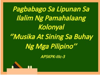AP 5 PPT Q3 W1 - Musika At Sining Sa Buhay Ng Mga Pilipino.pptx