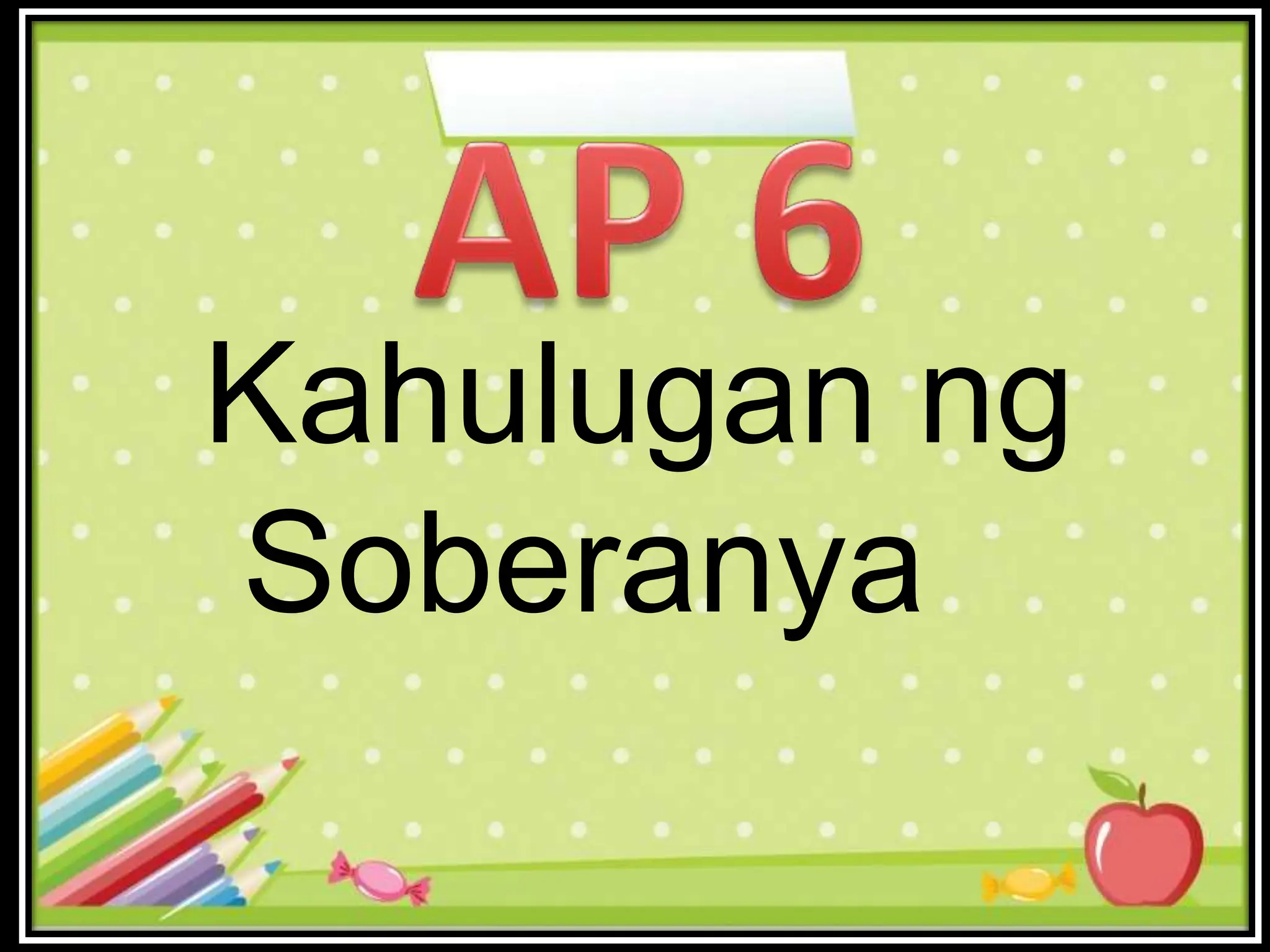 AP6 Q3Week 4-Soberanya.pptx ano ang sobe | PPT