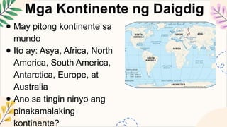 AP8 Q1 A1 Heograpiya ng Asya at Daigdig(1. Mga Kontinente ng Daigdig ).pptx