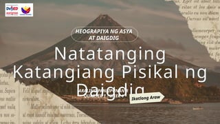 AP8 Q1 Week 1-3 Natatanging Katangiang Pisikal ng Daigdig.pptx
