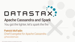 Apache cassandra and spark. you got the the lighter, let's start the fire | PPT