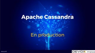 Apache cassandra en production - devoxx 2017 | PPT