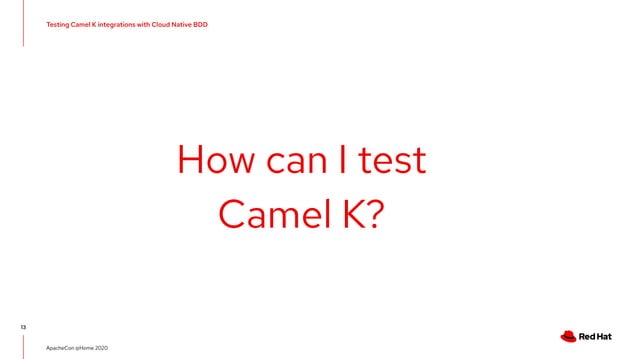 ApacheCon Testing Camel K with Cloud Native BDD | PPT