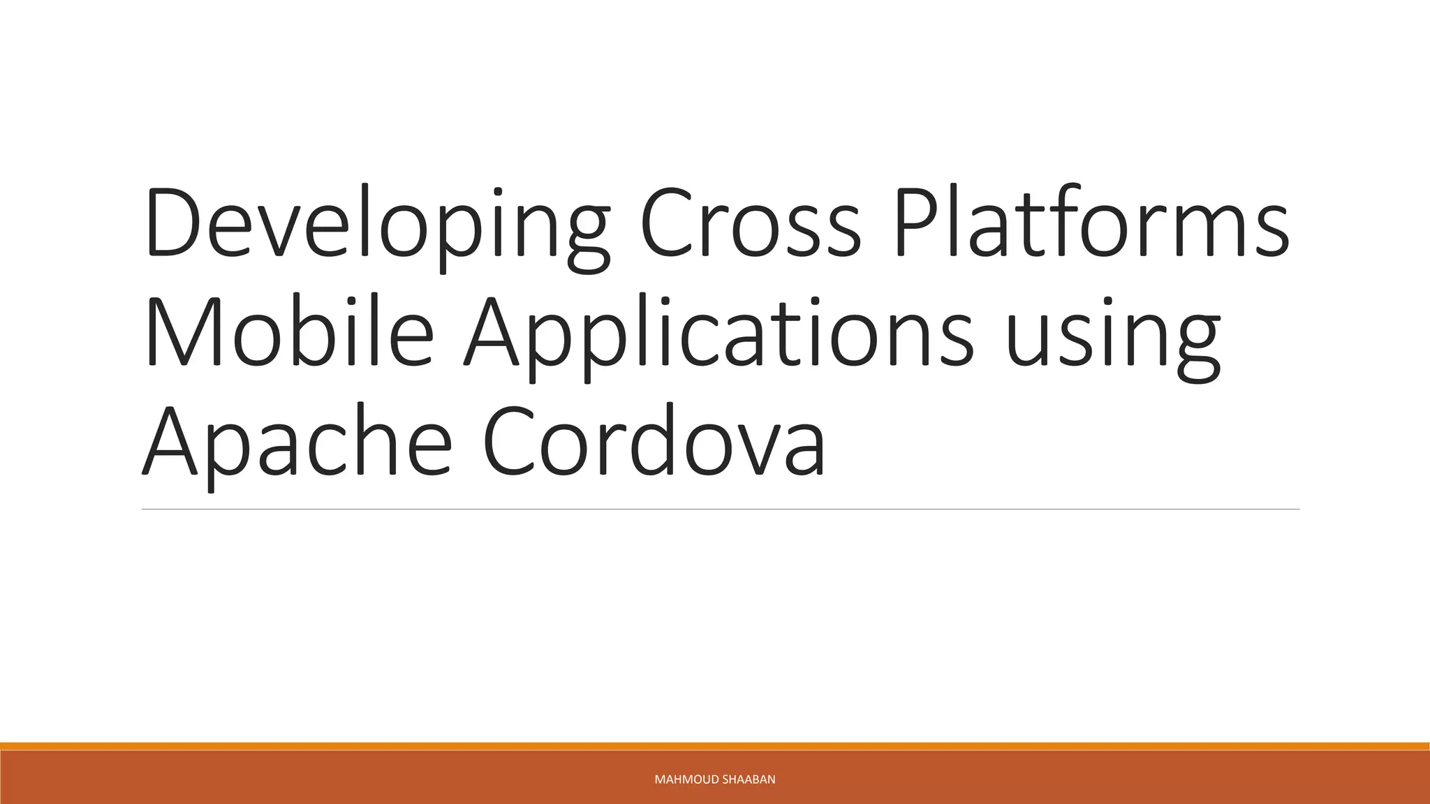 Developing Cross Platforms Mobile Applications Using The Apache Cordova