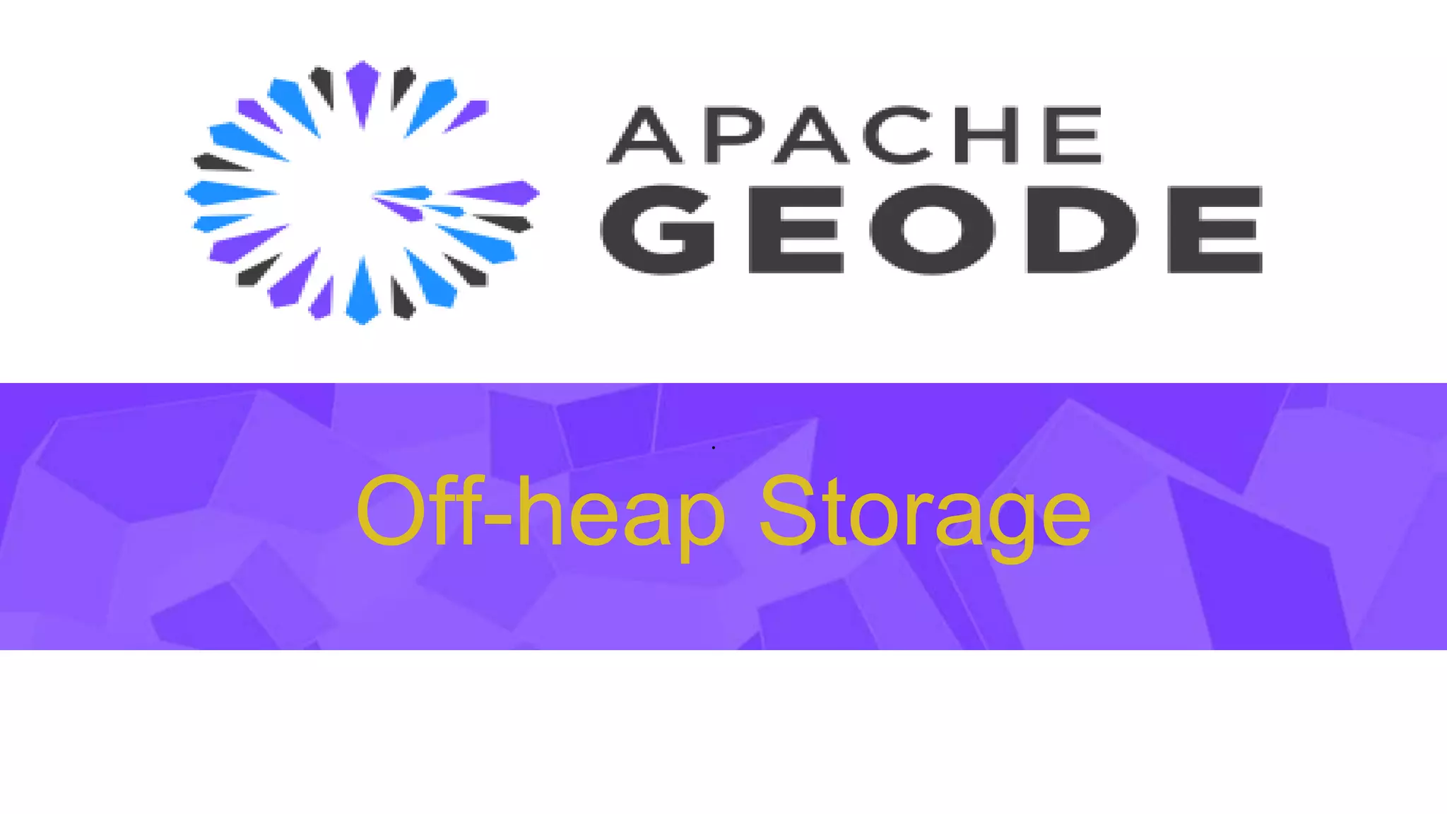 Apache Geode Offheap Storage | PPT