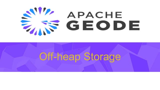 Apache Geode Offheap Storage | PPT