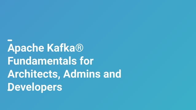 Apache Kafka Fundamentals for Architects, Admins and Developers | PPT