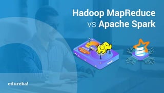 Hadoop MapReduce vs Spark | Hadoop Tutorial For Beginners | Hadoop & Spark Tutorial | Edureka | PPT
