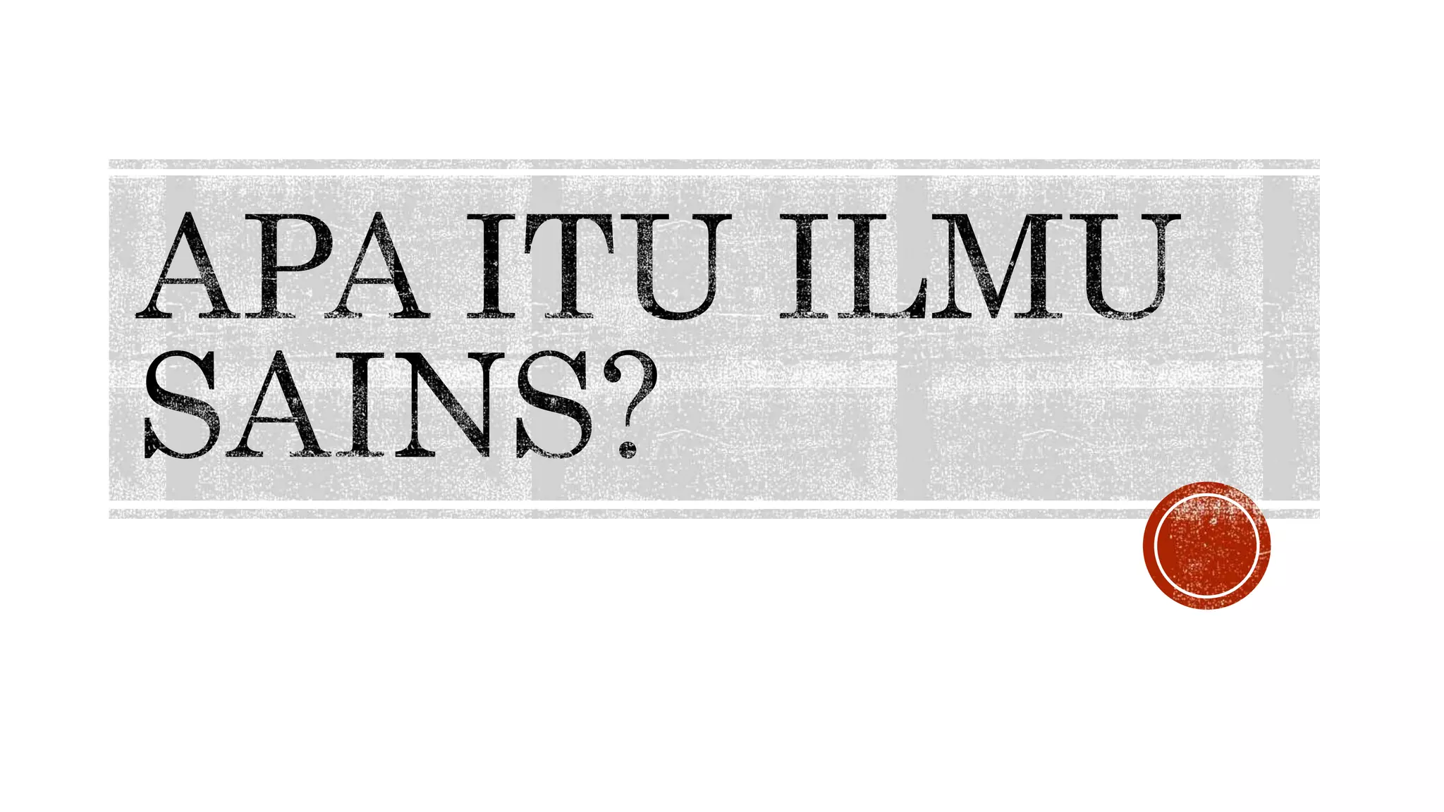 APA ITU ILMU SAINS.pptx