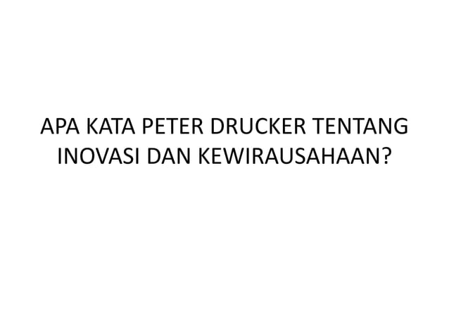 Apa kata peter drucker tentang inovasi dan kewirausahaan | PPTX