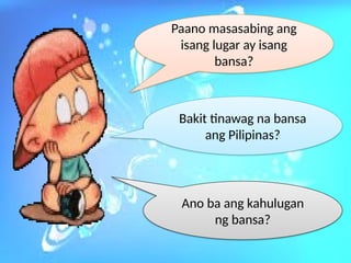 AP Aralin 1 ANG PILIPINAS AY ISANG BANSA.pptx