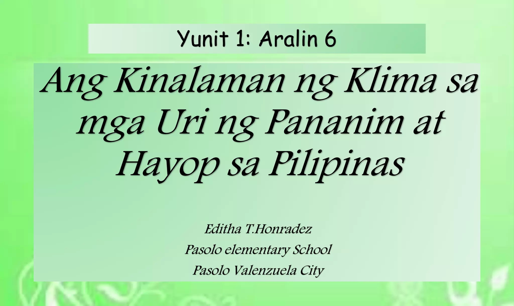 Ap aralin 8 ang kinalaman ng klima sa mga uri ng pananim at hayop sa pilipinas | PPTX