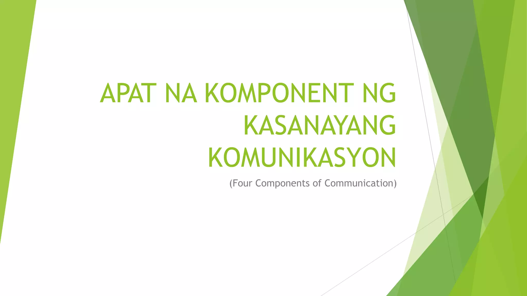APAT NA KOMPONENT NG KASANAYANG KOMUNIKASYON.pptx