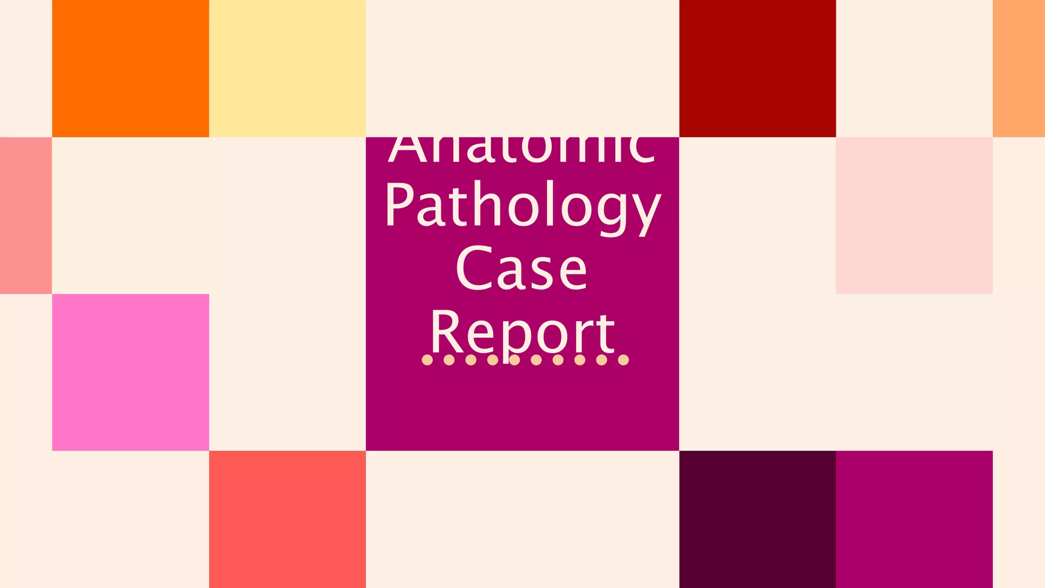 Anatomic Pathology Case Report | PPTX