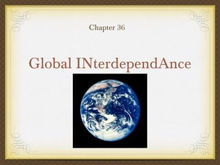 Chapter 36 Global Interdependence | PPT