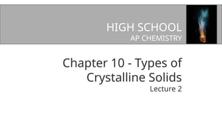 AP Chemistry Unit 10 Lecture #2 - Crystalline Solids - SS.pptx