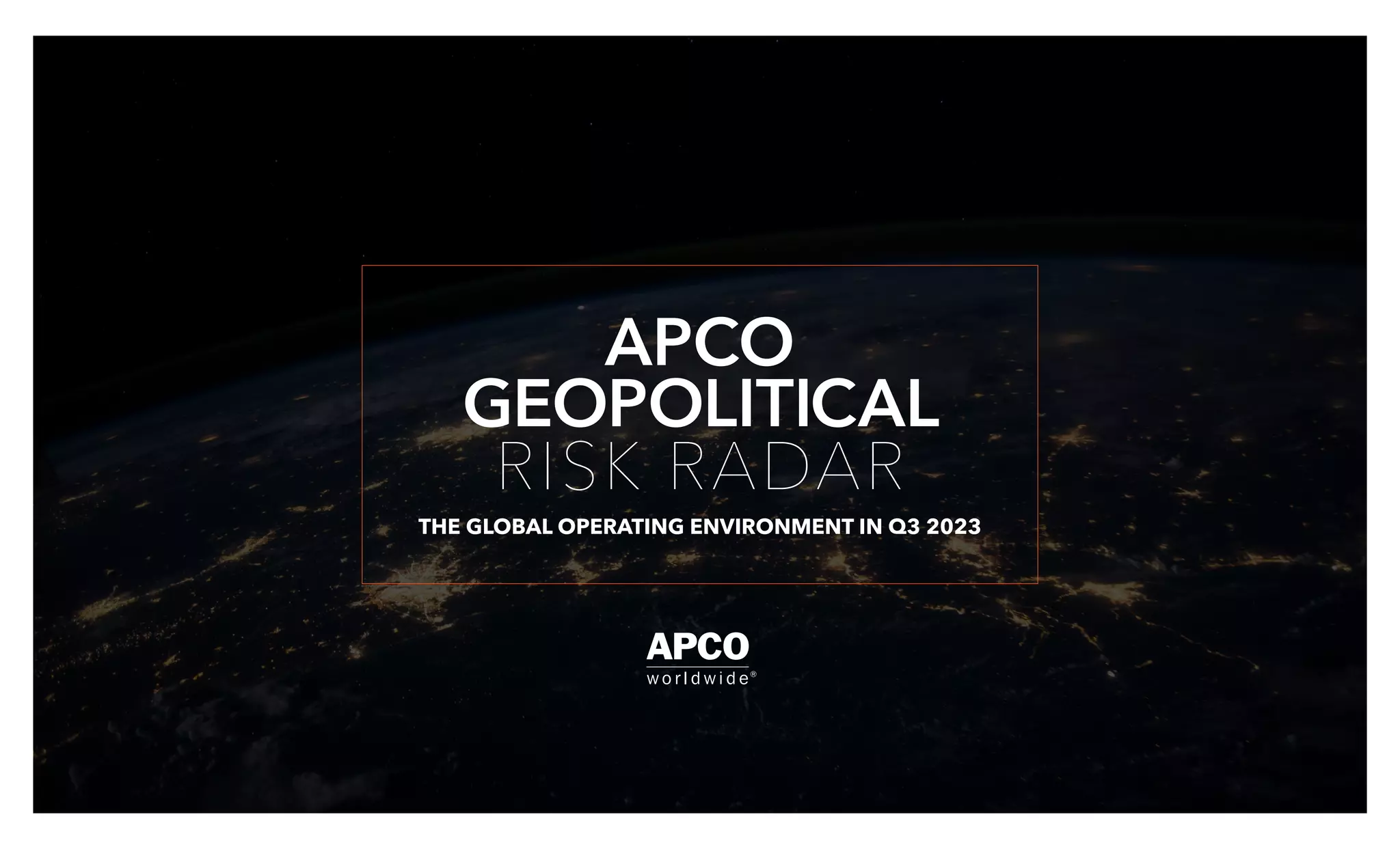 APCO Geopolitical Risk Radar - Q3 2023 | PPT