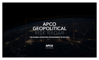 APCO Geopolitical Risk Radar - Q3 2023 | PDF