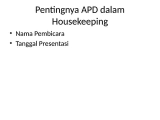 presentasi mengenai APD dalam housekeeping. | PPTX
