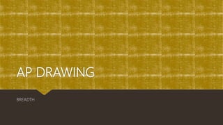 Ap drawing breadth | PPTX