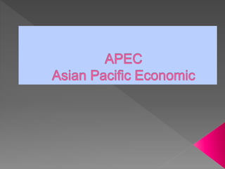 APEC (ASIAN PACIFIC ECONOMIC ) | PPTX