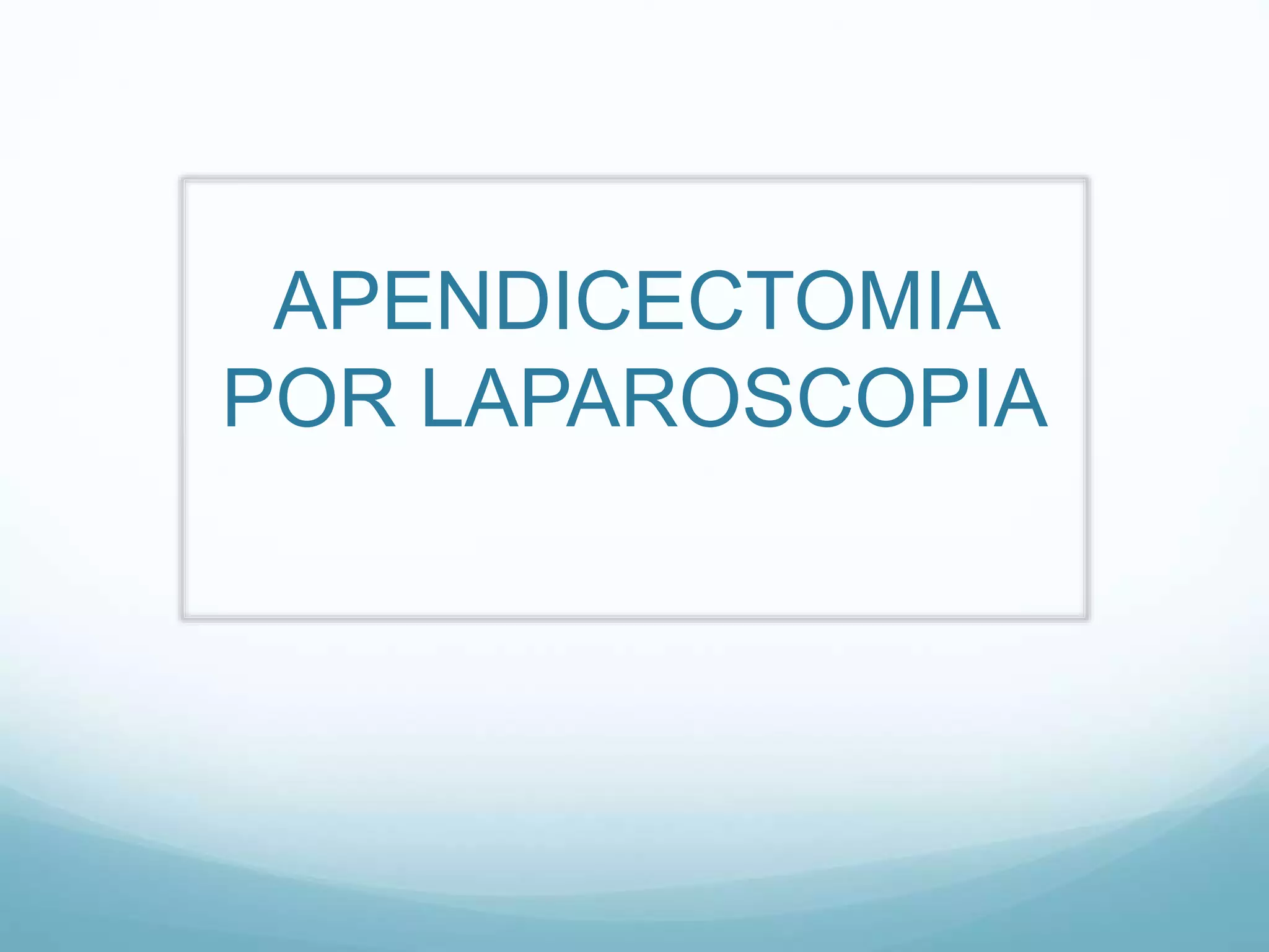 Apendicectomia laparoscopia | PPTX