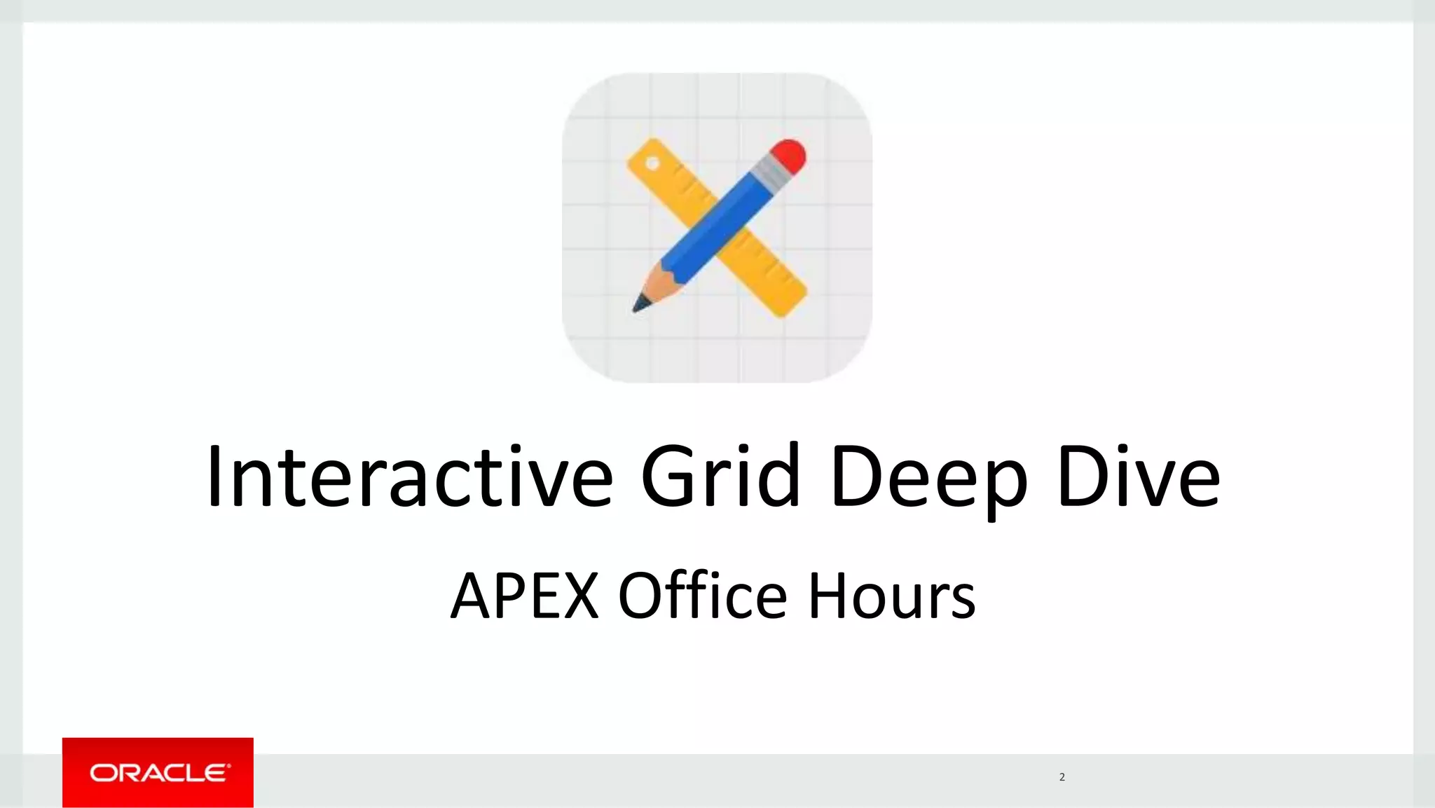 APEX Office Hours Interactive Grid Deep Dive | PPTX