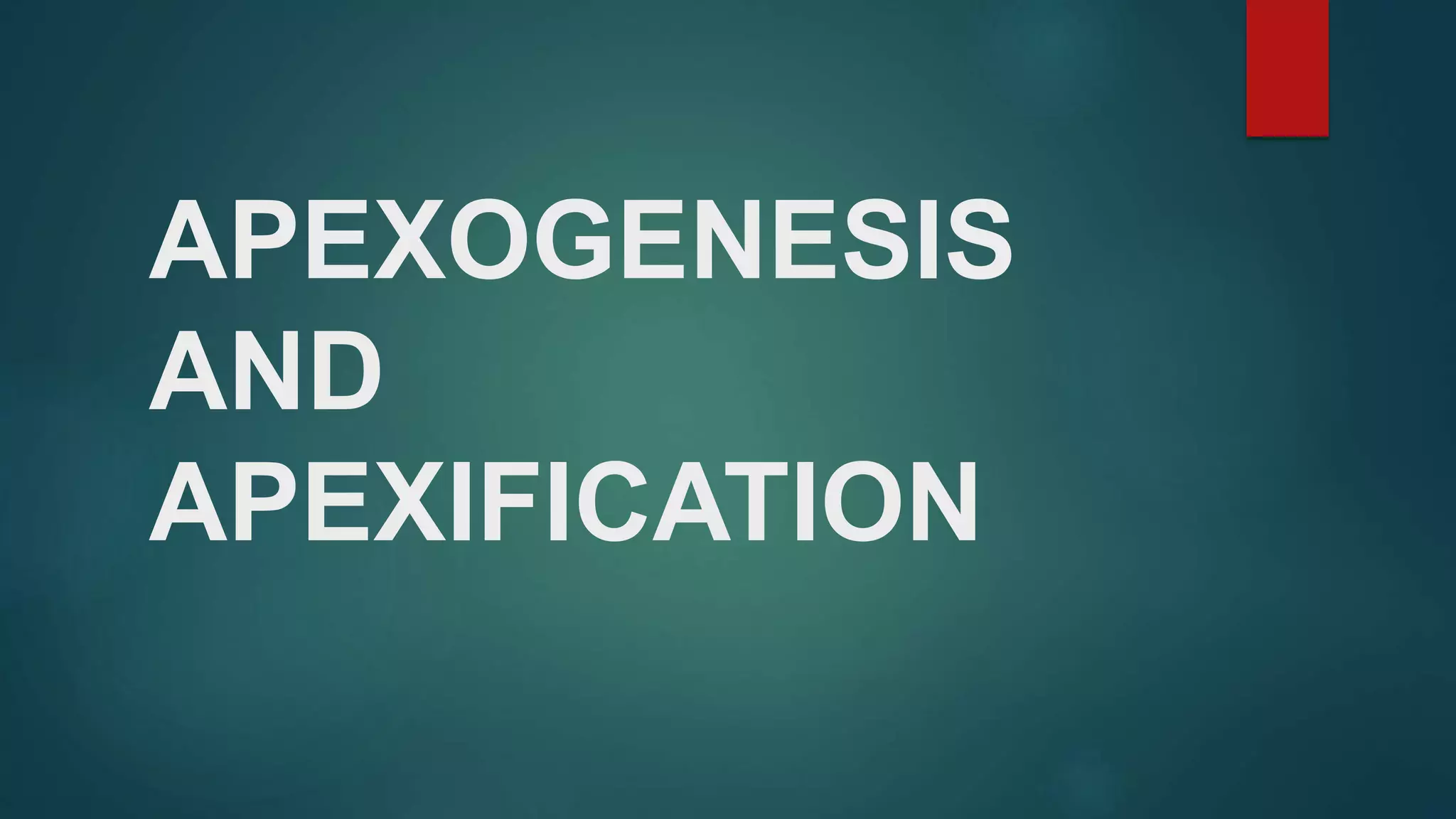 APEXOGENESIS AND APEXIFICATION.pptx
