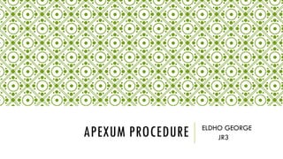 Apexum procedure in endodontics.pptx babe | PPTX