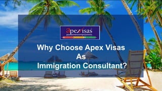 Why Choose Apex Visas As Immigration Consultant? | PPT