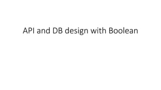 API and DB design with Boolean | PPTX