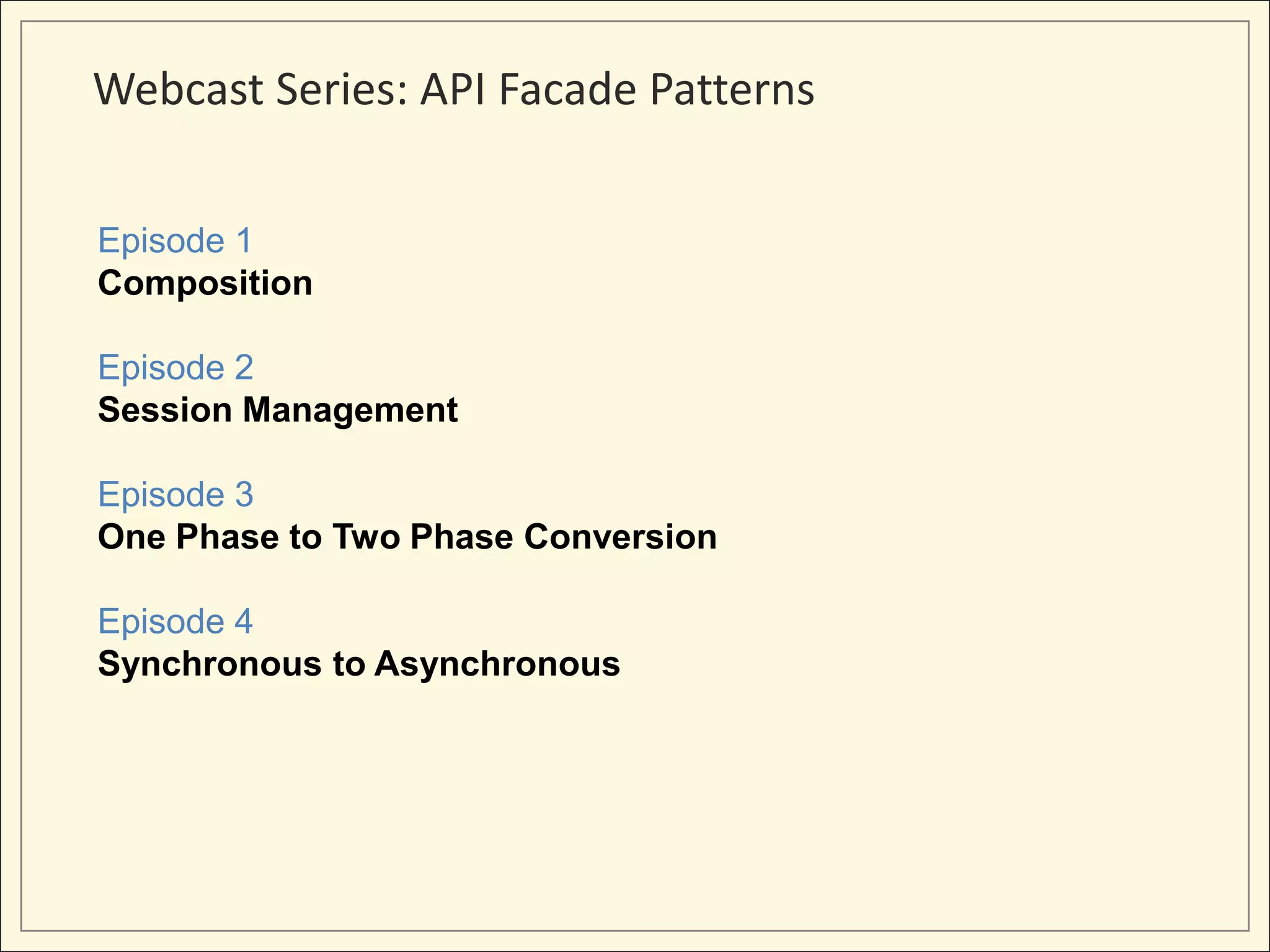 Essential API Facade Patterns: One Phase to Two Phase Conversion (Episode 3) | PPTX