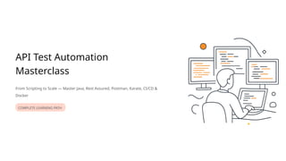 API Test Automation Masterclass: From Scripting to Scalable Frameworks ...