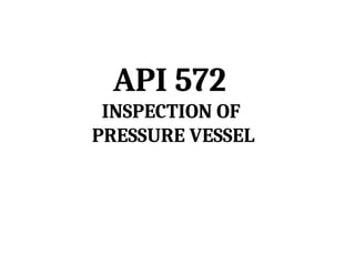 API 572 INSPECTION OF PRESSURE VESSEL - slide presentation | PPTX