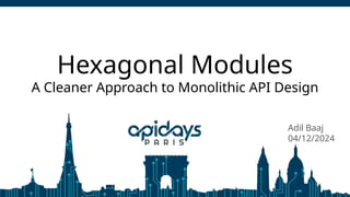 apidays Paris 2024 - Hexagonal Modules, Adil Baaj, Theodo | PPTX