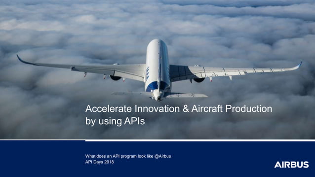 APIdays Paris 2018 - Accelerate Innovation & Aircraft Production by ...