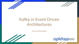 Apidays Paris 2023 - Kafka in Event-Driven Architectures, Hassane Moustapha, ENGIE | PPT