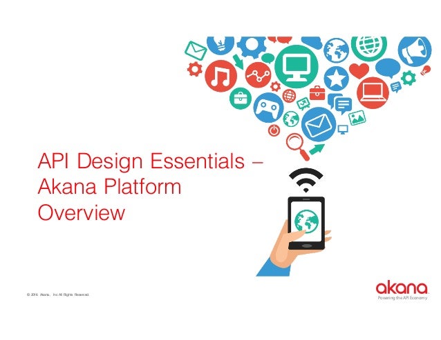 API Design Essentials - Akana Platform Overview API Design Essentials - Akana Platform Overview
