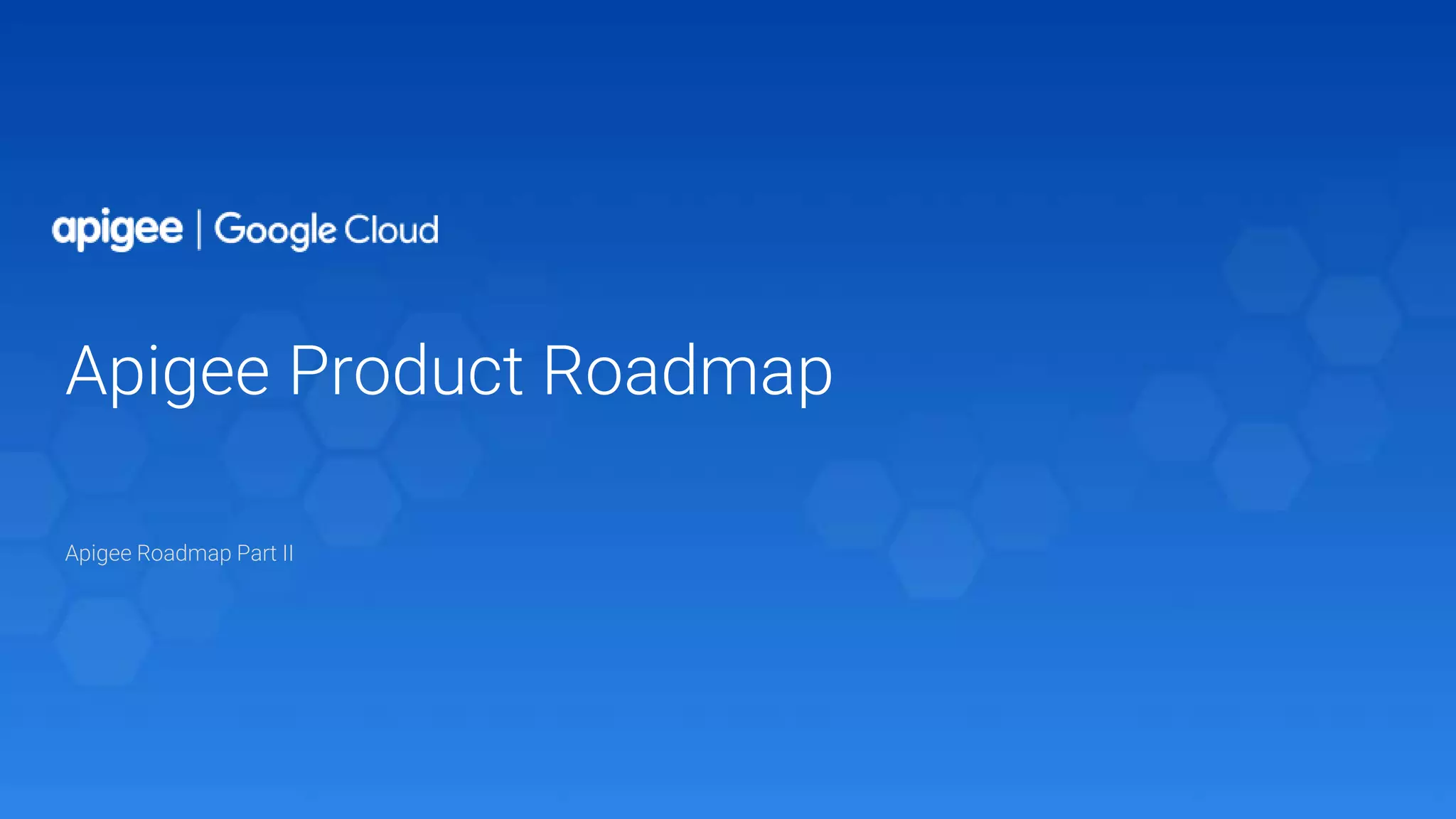 Apigee Product Roadmap Part 2 | PPTX