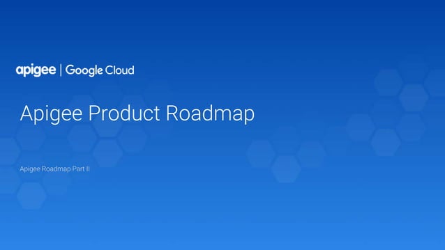 Apigee Product Roadmap Part 2 | PPTX
