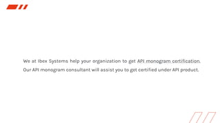 API Monogram Certification - Ibex Systems | PPTX