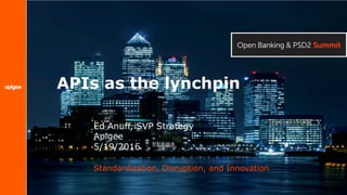 APIs: The Lynchpin of your Open Banking PSD2 Strategy | PPT