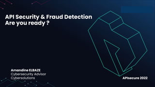 2022 APIsecure_API Security & Fraud Detection - Are you ready? | PPT