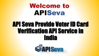 API Seva Provide Voter ID Card Verification API Service in India.pptx