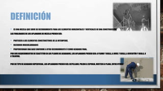 Aplanados finos, rusticos y repellado | PPTX