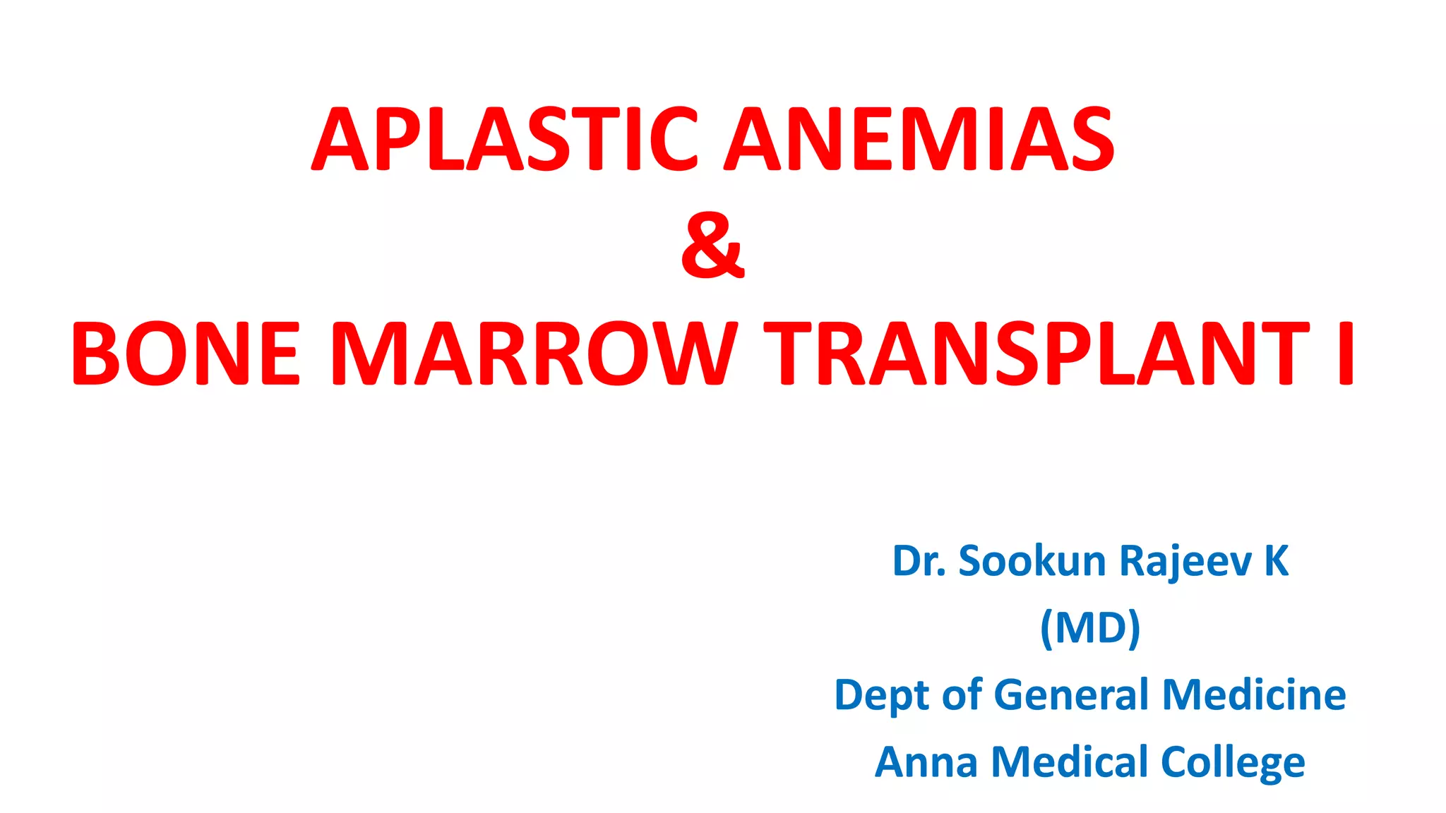 Aplastic Anemias & Bone Marrow Transplant I by Dr. Sookun Rajeev Kumar ...