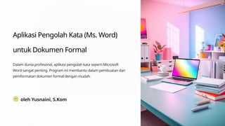 Aplikasi-Pengolah-Kata-untuk-Dokumen-Formal.pptx