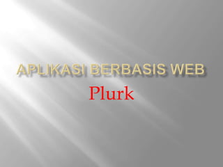 Aplikasi Berbasis Web (Plurk) | PPTX